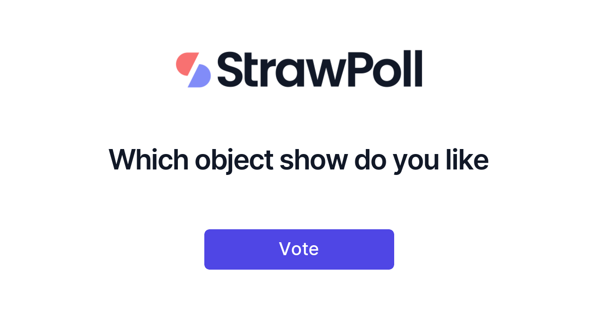 Which object show do you like - StrawPoll
