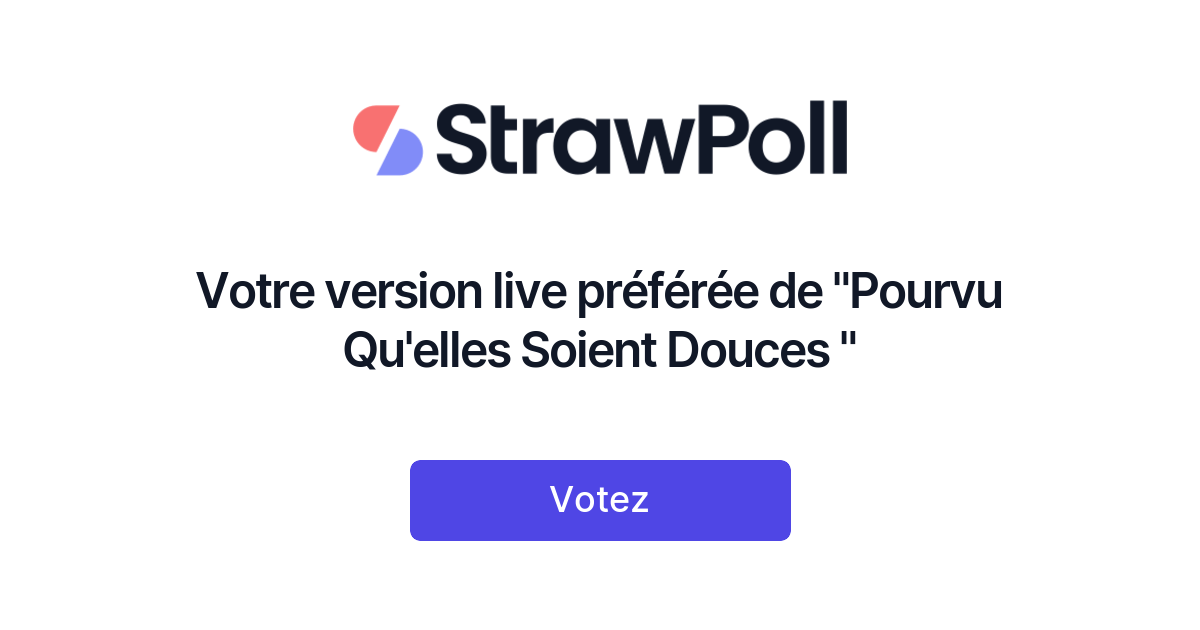 Votre version live préférée de "Pourvu Qu'elles Soient Douces " - StrawPoll