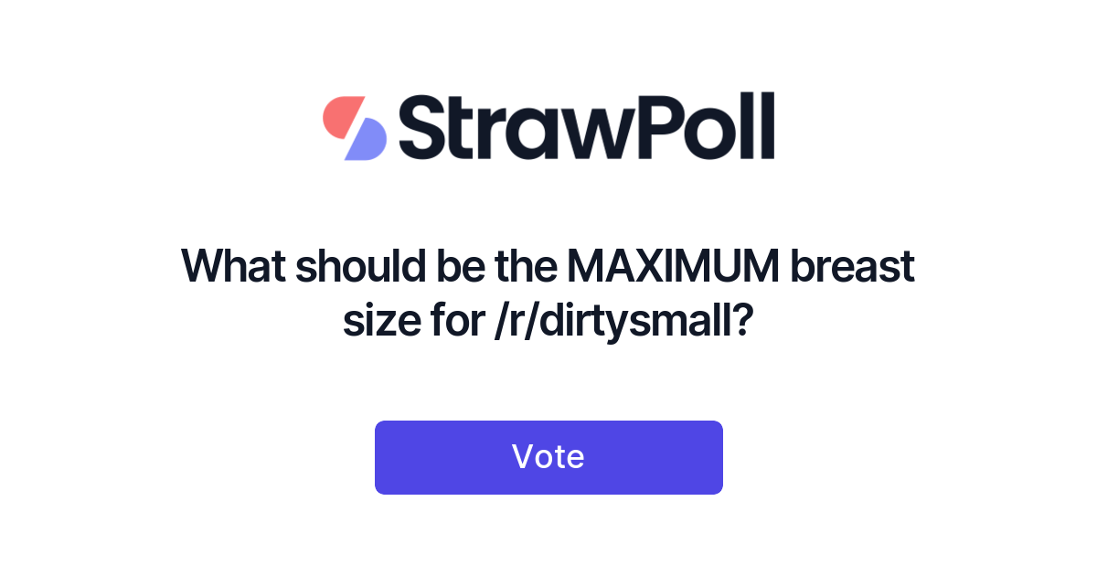 what-should-be-the-maximum-breast-size-for-r-dirtysmall-straw-poll