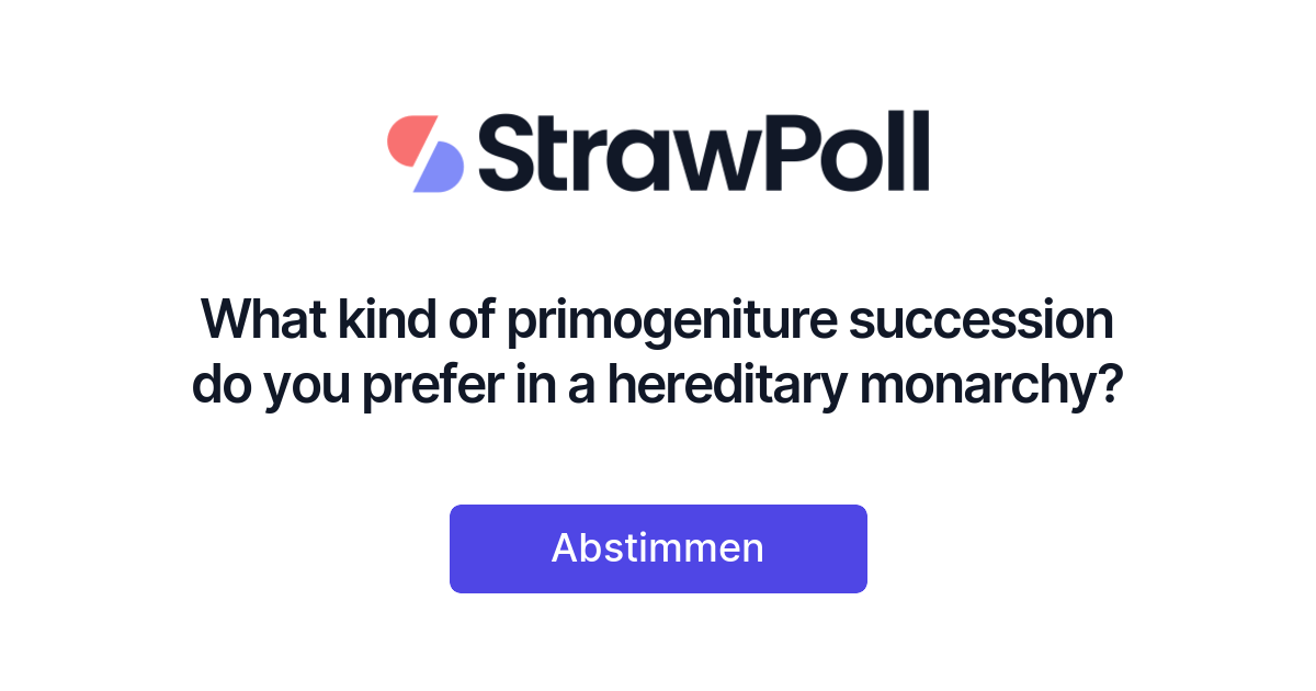 What kind of primogeniture succession do you prefer in a hereditary ...