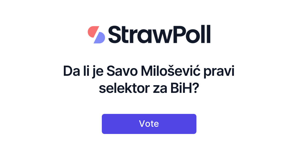 Da li je Savo Milošević pravi selektor za BiH? - StrawPoll