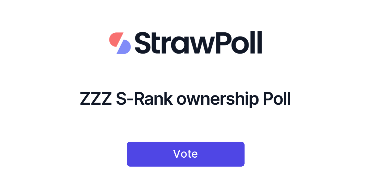 ZZZ S-Rank ownership Poll - StrawPoll