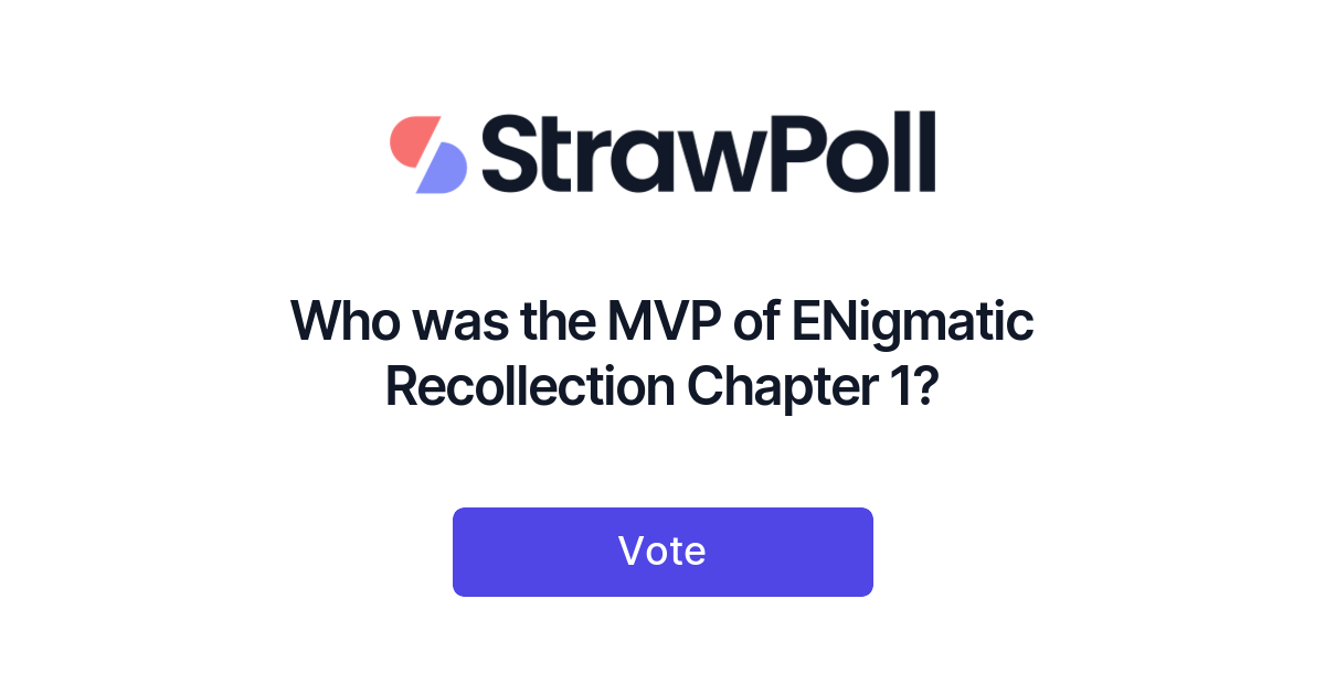 Who was the MVP of ENigmatic Recollection Chapter 1? - StrawPoll