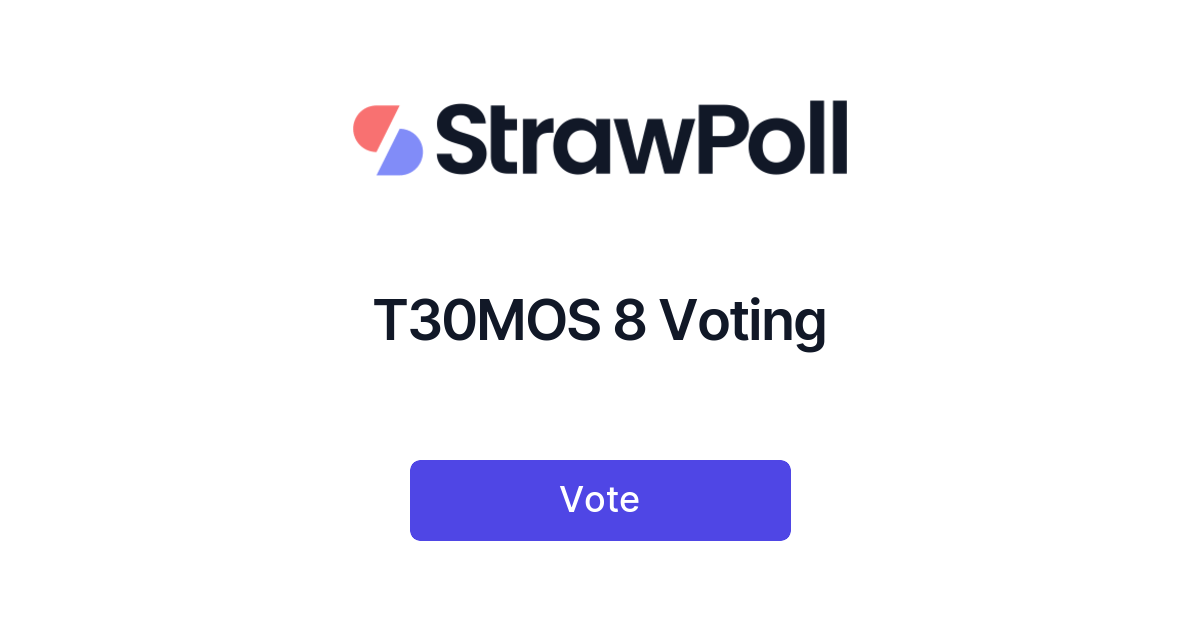 T30MOS 8 Voting - StrawPoll