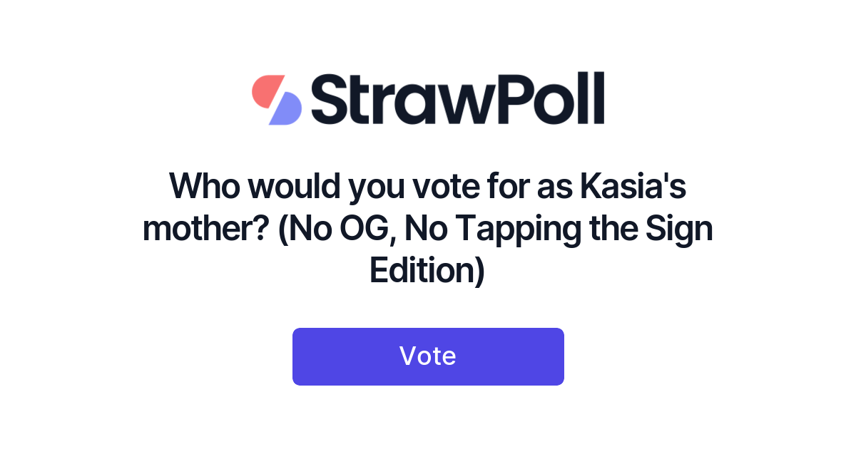 Who would you vote for as Kasia's mother? (No OG, No Tapping the Sign ...