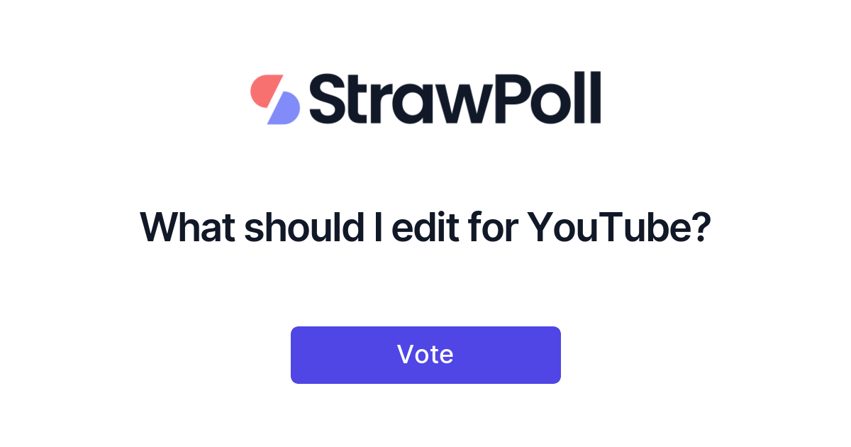 What should I edit for YouTube? - StrawPoll