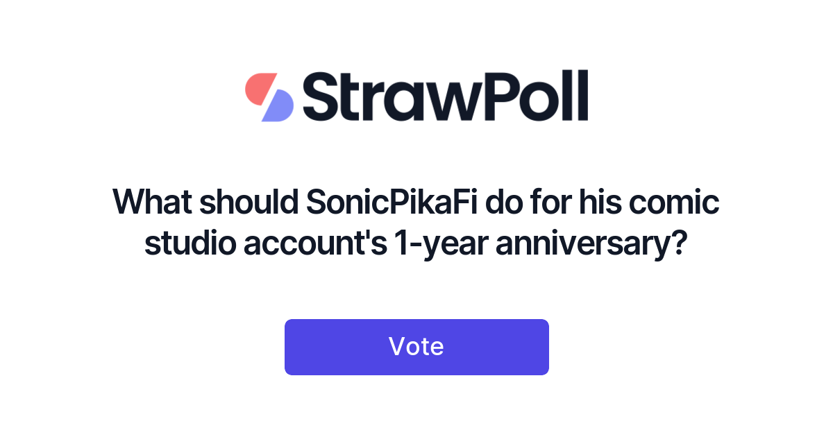 What should SonicPikaFi do for his comic studio account's 1-year anniversary? - StrawPoll