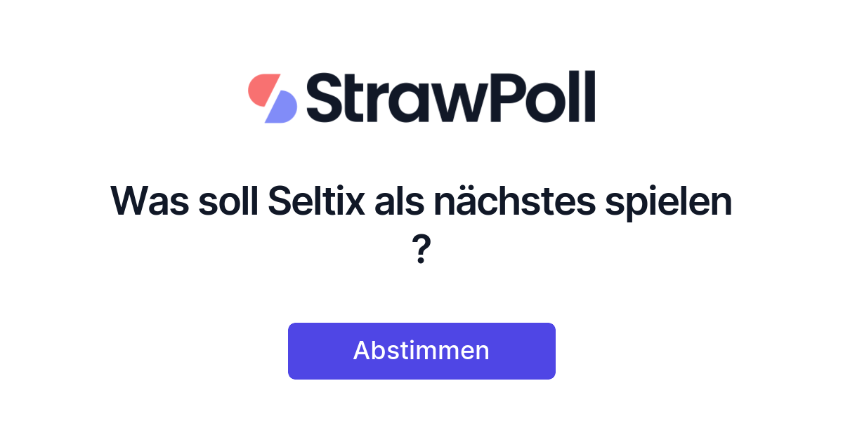 Was soll Seltix als nächstes spielen ? - StrawPoll
