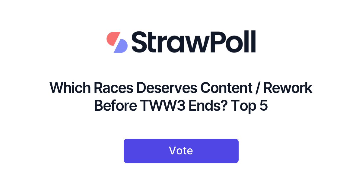 Which Races Deserves Content / Rework Before TWW3 Ends? Top 5 - StrawPoll