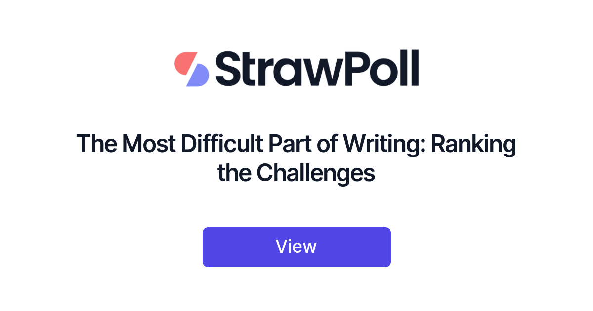 The Most Difficult Part Of Writing Ranking The Challenges StrawPoll the-most-difficult-part-of-writing-ranking-the-challenges-strawpoll